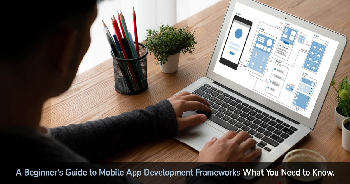 A Beginner's Guide to Mobile App Development Frameworks: What You Need ...